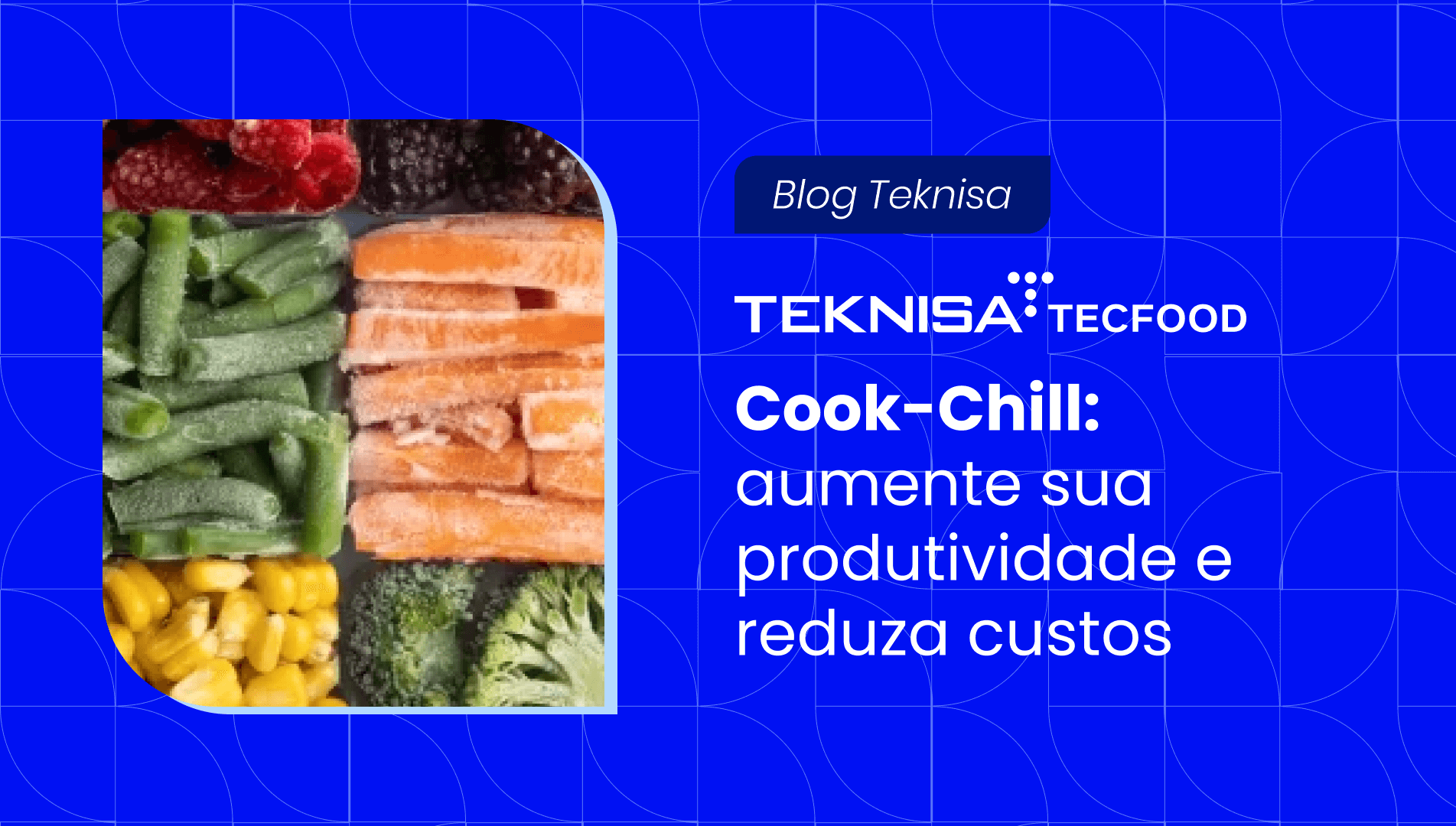 Teknisa | Cook-Chill: aumente su productividad y reduzca costos