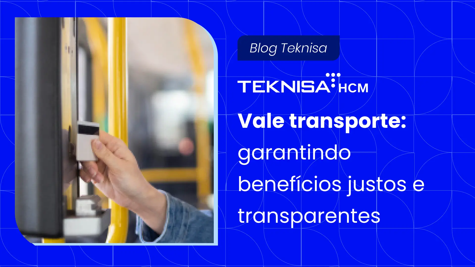 Teknisa | Vale Transporte: Desafios e Soluções na Gestão Eficiente