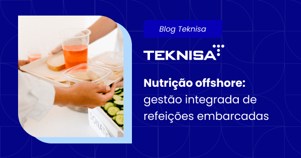 Nutrição offshore: gestão integrada de refeições embarcadas
